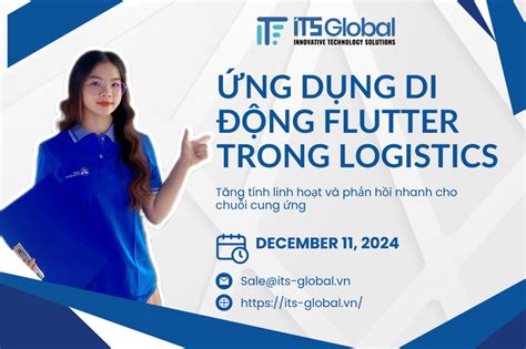 Ứng dụng di động Flutter trong Logistics Tăng tính linh hoạt và phản hồi nhanh cho chuỗi cung