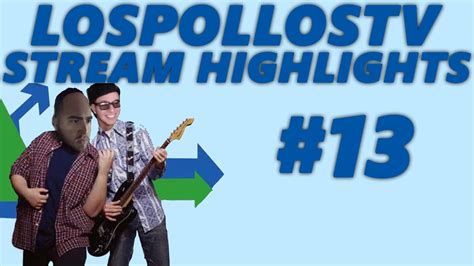 Lospollostv Stream Highlights 13 Youtube