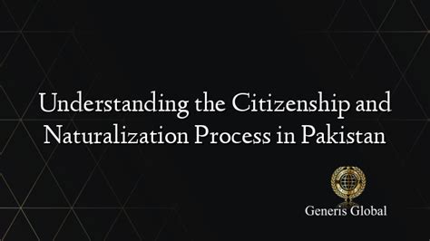 Understanding The Citizenship And Naturalization Process In Pakistan