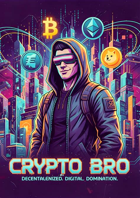 Crypto Bro Decentralized Digital Domination Posters And Prints By Letty
