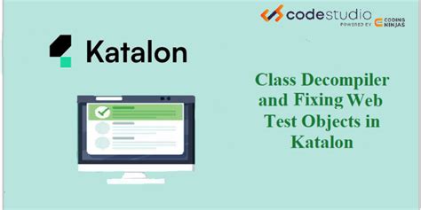 Class Decompiler And Fixing Web Test Objects In Katalon Naukri Code 360
