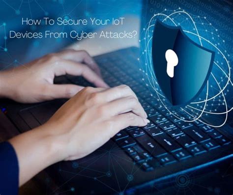 How To Secure Your Iot Devices From Cyber Attacks