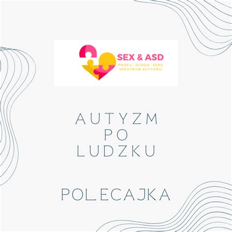 Sex And Asd Autyzm Po Ludzku