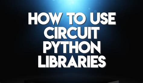 how to use circuitpython libraries phipps electronics