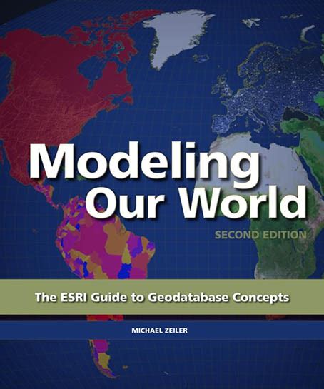 Modeling Our World The Esri Guide To Geodatabase Concepts Esri Press