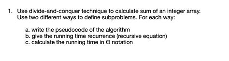 Solved 1 Use Divide And Conquer Technique To Calculate Sum