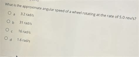 solved what is the approximate angular speed of a wheel rotating at