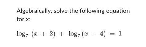 Solved Algebraically Solve The Following Equation For X Chegg Com