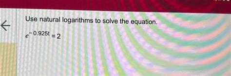 Solved Use Natural Logarithms To Solve The Chegg