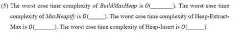 Solved The Worst Case Time Complexity Of BuildMaxHeap Is Chegg