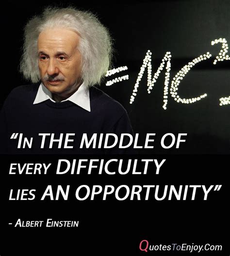 In The Middle Of Every Difficulty Lies An Opportunity Albert Einstein