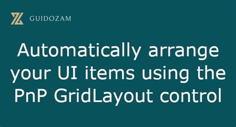 Automatically Arrange Your Ui Items Using The Pnp Gridlayout Control