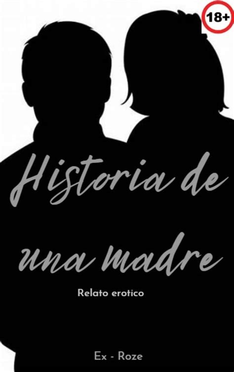 Historia De Una Madre Relatos Eroticos By Ex Rose Rose Goodreads