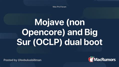 mojave non opencore and big sur oclp dual boot macrumors forums