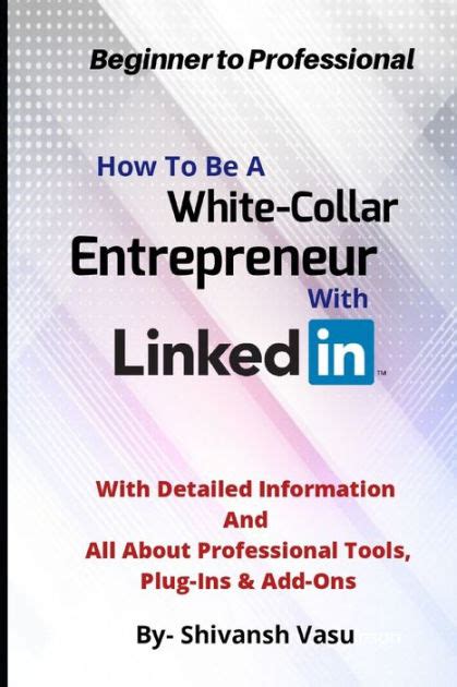 How To Be A White Collar Entrepreneur With Linkedin By Shivansh Vasu Paperback Barnes And Noble®