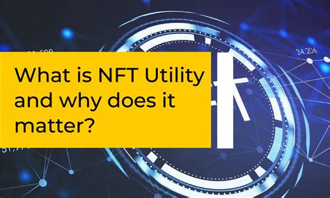 What Is NFT Utility And Why Does It Matter CryptoTvplus The Leading Blockchain Media Firm