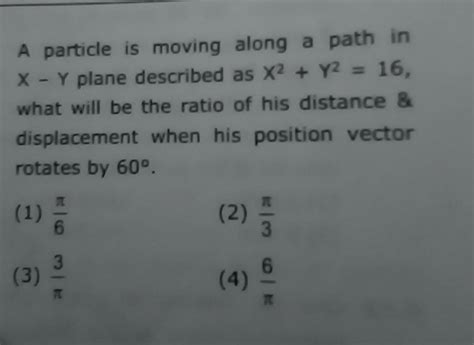 A Particle Is Moving Along A Path In X Y Plane Described As X 2 Y 2 1