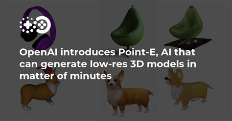 openai introduces point e ai that can generate low res 3d models in matter of minutes game