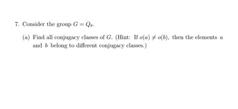 Solved 7 Consider The Group G Qs A Find All Conjugacy