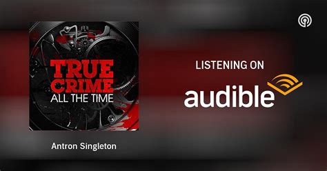 Antron Singleton True Crime All The Time Podcasts On Audible