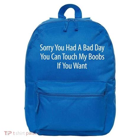 Sorry You Had A Bad Day You Can Touch My Boobs 16 In Basic Backpack