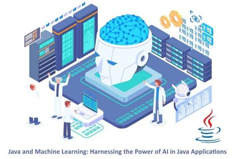 Java And Machine Learning Harnessing The Power Of Ai In Java Applications