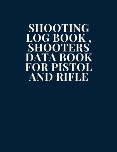 Shooting Log Book Shooters Data Book For Pistol And Rifle A Nice And Funny Journal To Write