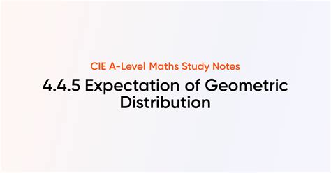 Expectation Of Geometric Distribution 445 Cie A Level Maths Notes