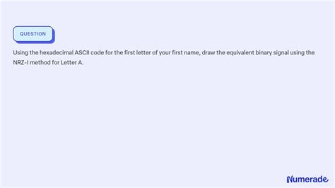 SOLVED Using The Hexadecimal ASCII Code For The First Letter Of Your