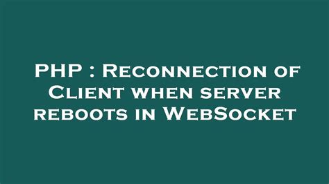 Php Reconnection Of Client When Server Reboots In Websocket Youtube