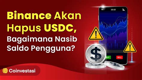 Binance Akan Hapus USDC Bagaimana Nasib Saldo Pengguna Coinvestasi