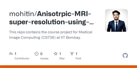 GitHub Mohitin Anisotrpic MRI Super Resolution Using CGANs This Repo