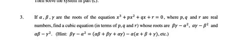 Solved If α β γ Are The Roots Of The Equation X3 Px2 Qx R 0