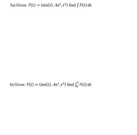 Solved Ja Given R T Sin T 4et T2 Find ∫r T Dt Given