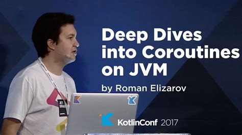 Kotlinconf 2017 Deep Dive Into Coroutines On Jvm By Roman Elizarov Youtube