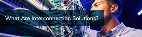What Are Interconnection Solutions