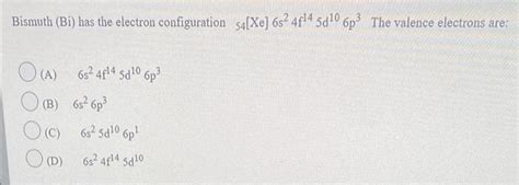 Solved Bismuth Bi Has The Electron Configuration Sa[xe]