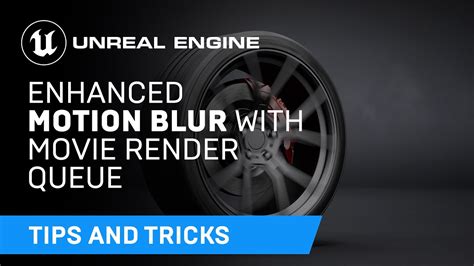 Enhanced Motion Blur With Movie Render Queue Tips And Tricks Unreal Engine Youtube