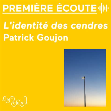 Stream Lecture « Lidentité Des Cendres De Patrick Goujon By Artcena Listen Online For