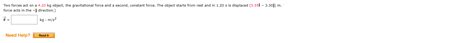 Solved Two Forces Act On A 4 20kg ﻿object The Gravitational
