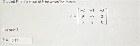 Solved 1 Point Find The Value Of K For Which The Matrix Chegg Com