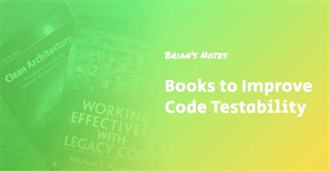 Books To Improve Code Testability — Brians Notes