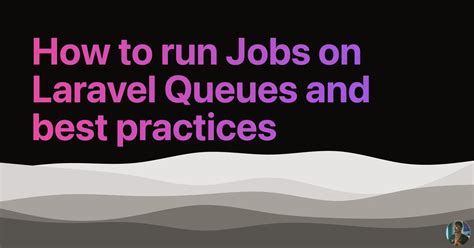 How To Run Jobs On Laravel Queues And Best Practices