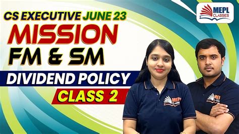 Cs Executive June 23 Mission Fm And Sm Dividend Policy 2nd Class Mepl Classes Youtube