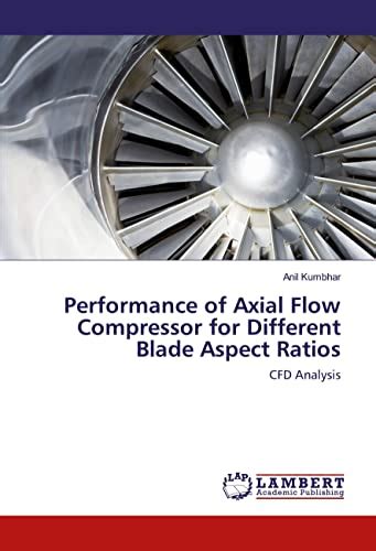 Performance Of Axial Flow Compressor For Different Blade Aspect Ratios Cfd Analysis Kumbhar