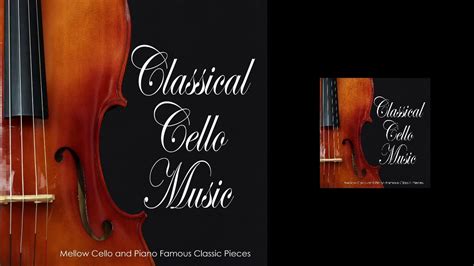 Classical Cello Music Mellow Cello And Piano Famous Classic Pieces