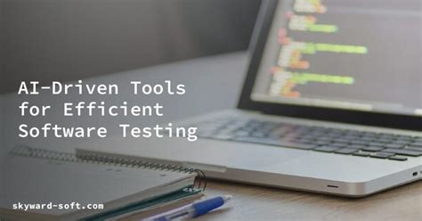 Ai Driven Tools For Efficient Software Testing