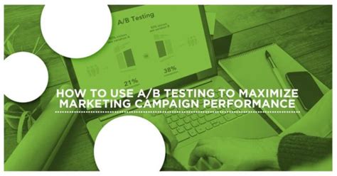 How To Use A B Testing To Maximize Marketing Campaigns