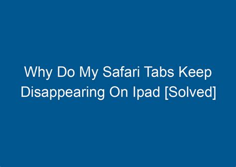 Why Do My Safari Tabs Keep Disappearing On Ipad [solved] Digitalhow