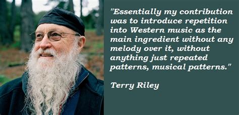 Terry Rileys Quotes Famous And Not Much Sualci Quotes 2019
